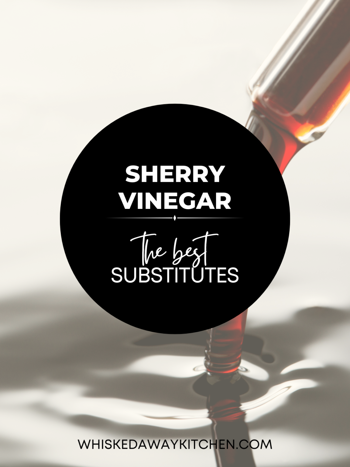 Sherry Vinegar Substitute: 9 Best Options - Whisked Away Kitchen